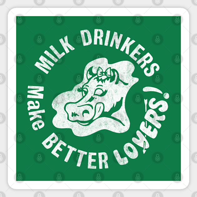 Milk Drinkers Make Better Lovers Milk Lover Sticker Teepublic